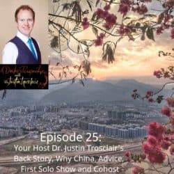 Episode 25: Your Host Dr. Justin Trosclair’s Back Story, Why China ...